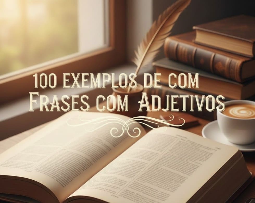 100 Exemplos De Frases Com Adjetivos [Modelos Prontos]